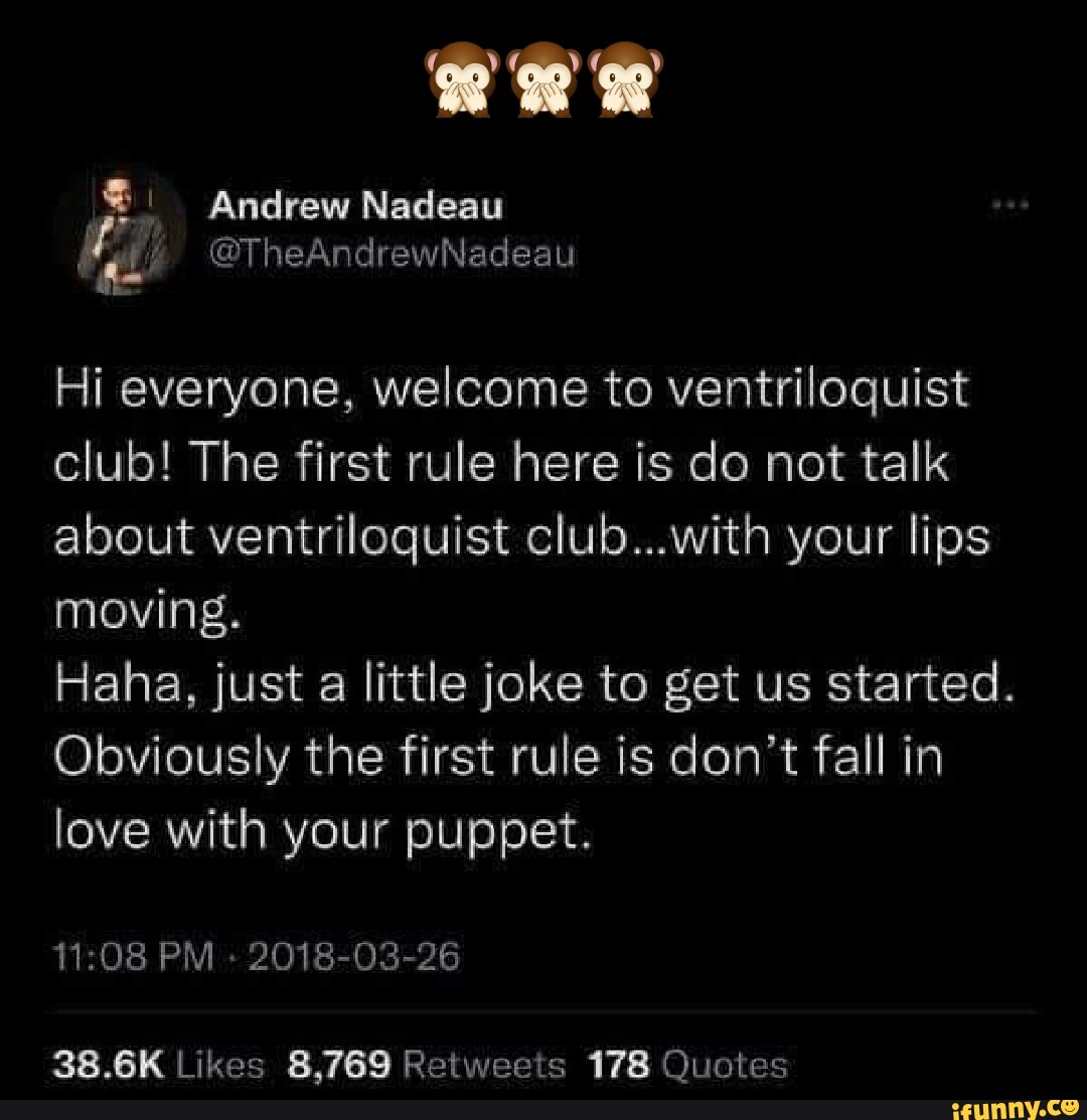 Andrew Nadeau Hi everyone, welcome to ventriloquist club! The first ...