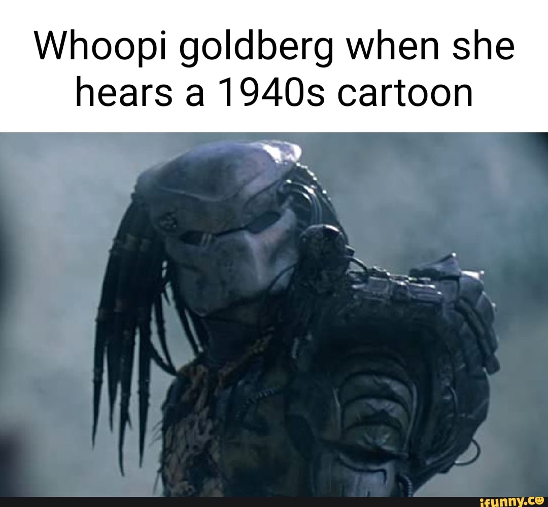 Whoopi goldberg when she hears a 1940s cartoon - iFunny