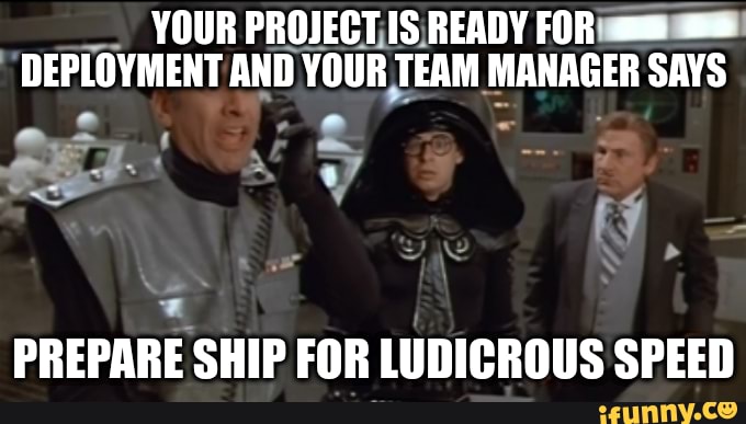 YOUR PROJECT IS READY FOR DEPLOYMENT AND YOUR TEAM MANAGER SAYS PREPARE ...