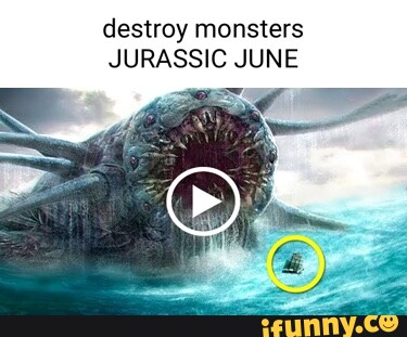 Destroy monsters JURASSIC JUNE - iFunny