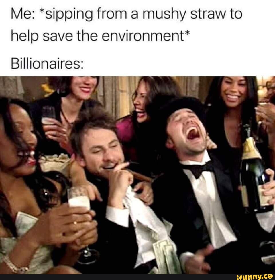 Me: *sipping from a mushy straw to help save the environment ...