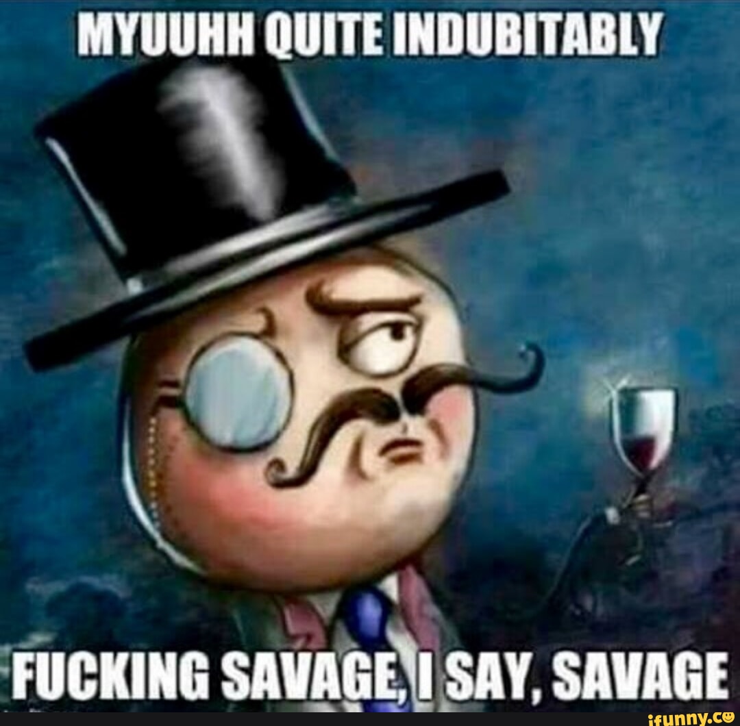 Indubitably memes. Best Collection of funny Indubitably pictures on iFunny