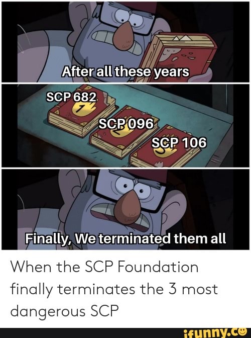 After all these years SCP 682 SCP 096 SS 10 Finally, We terminated them ...