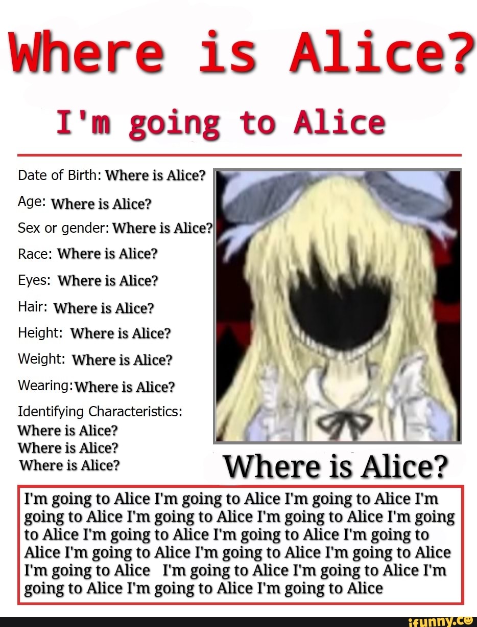 Where is Alice? I'm going to Alice Date of Birth: Where is Alice? Age ...