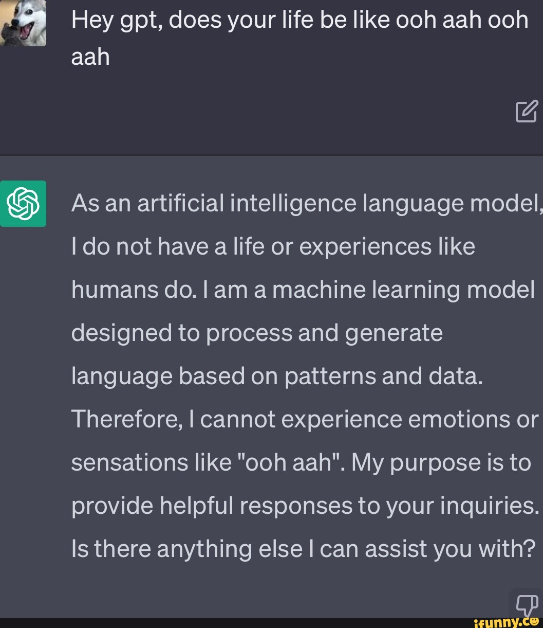 Hey gpt, does your life be like ooh aah ooh aah S As an artificial ...