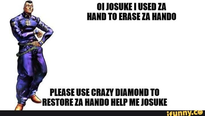 01 JOSUKE I USED ZA HAND TO ERASE ZA HANDO PLEASE USE CRAZY DIAMOND TO ...
