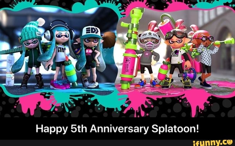 Happy 5th Anniversary Splatoon! - Happy 5th Anniversary Splatoon! - iFunny