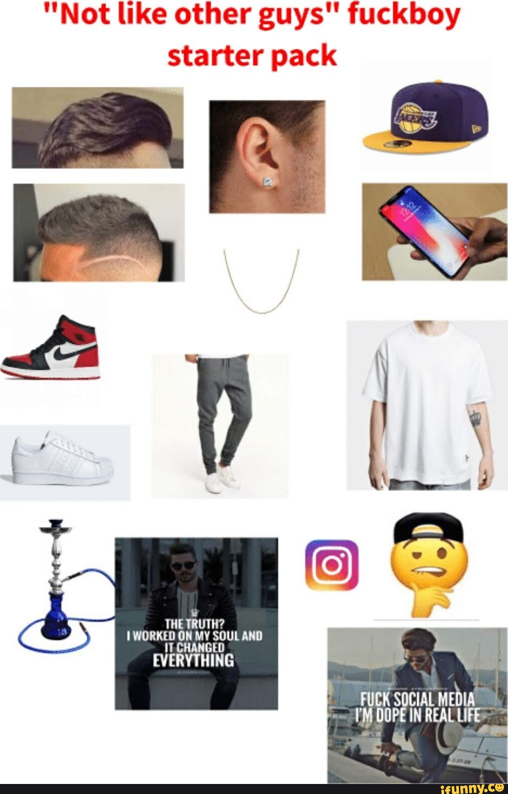 "Not like other guys" fuckboy starter pack THE TRUTH? WORKED ON MY SOUL AND CHANGED EVERYTHING ...