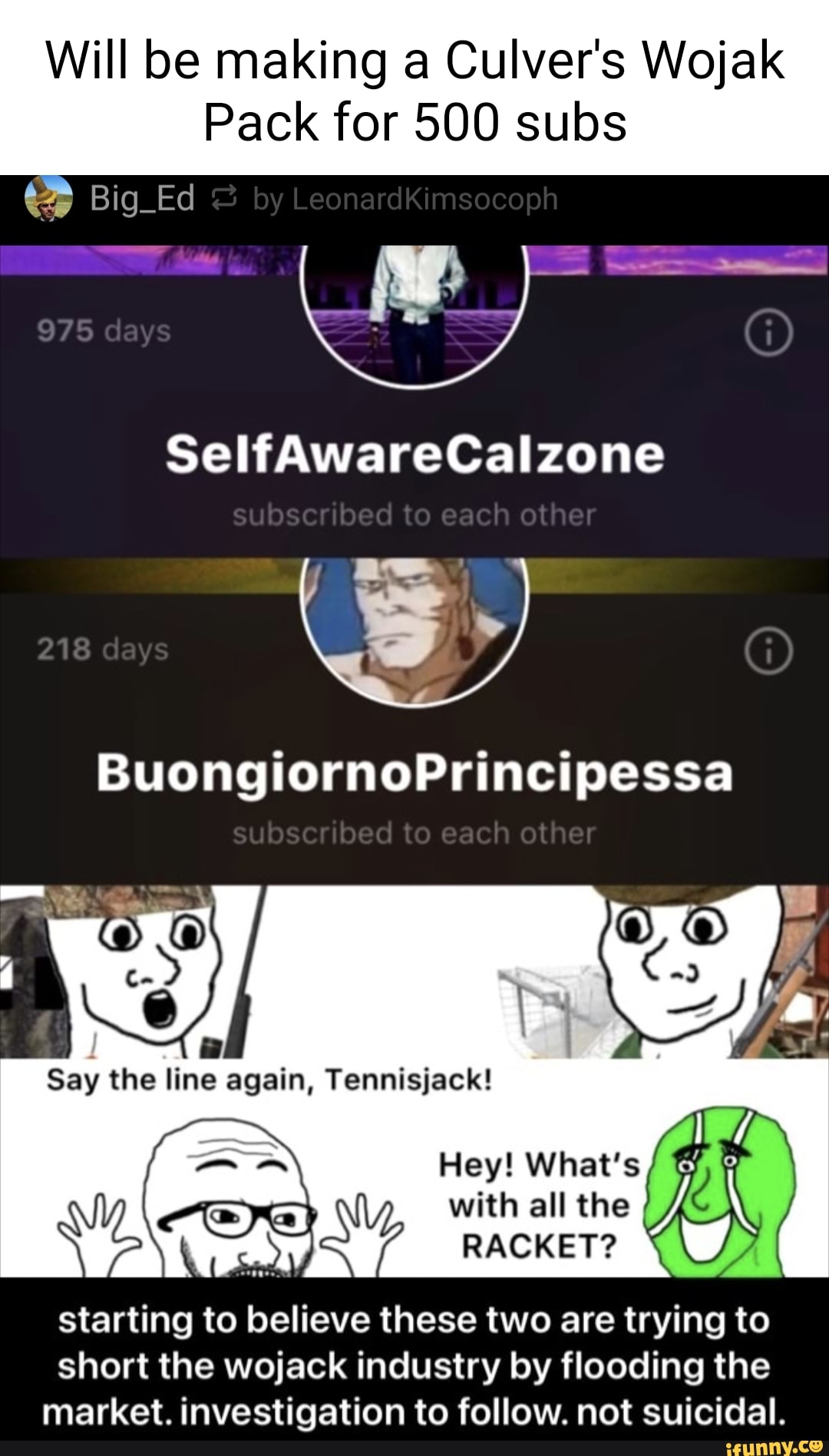 Will be making a Culver's Wojak Pack for 500 subs Big_Ed ...