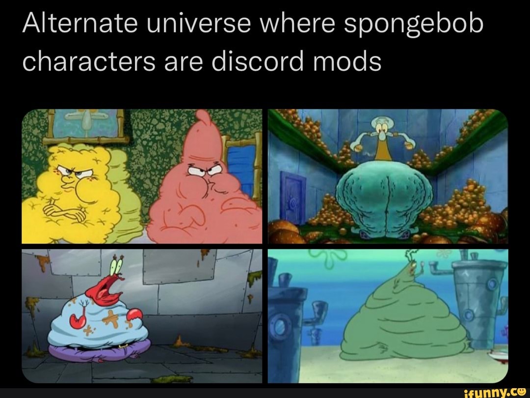 Alternate universe where spongebob characters are discord mods - iFunny