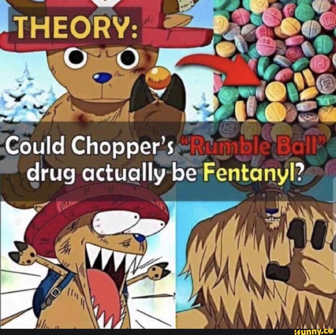 Could Chopper drug actually be Fentanyl? SS - iFunny