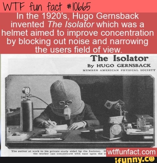 In the 1920's, Hugo Gernsback invented The Isolator which was a helmet ...