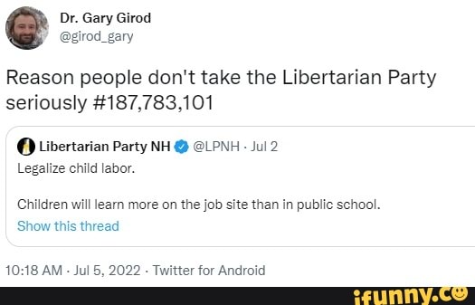 Dr. Gary Girod @girod_gary Reason people don't take the Libertarian ...