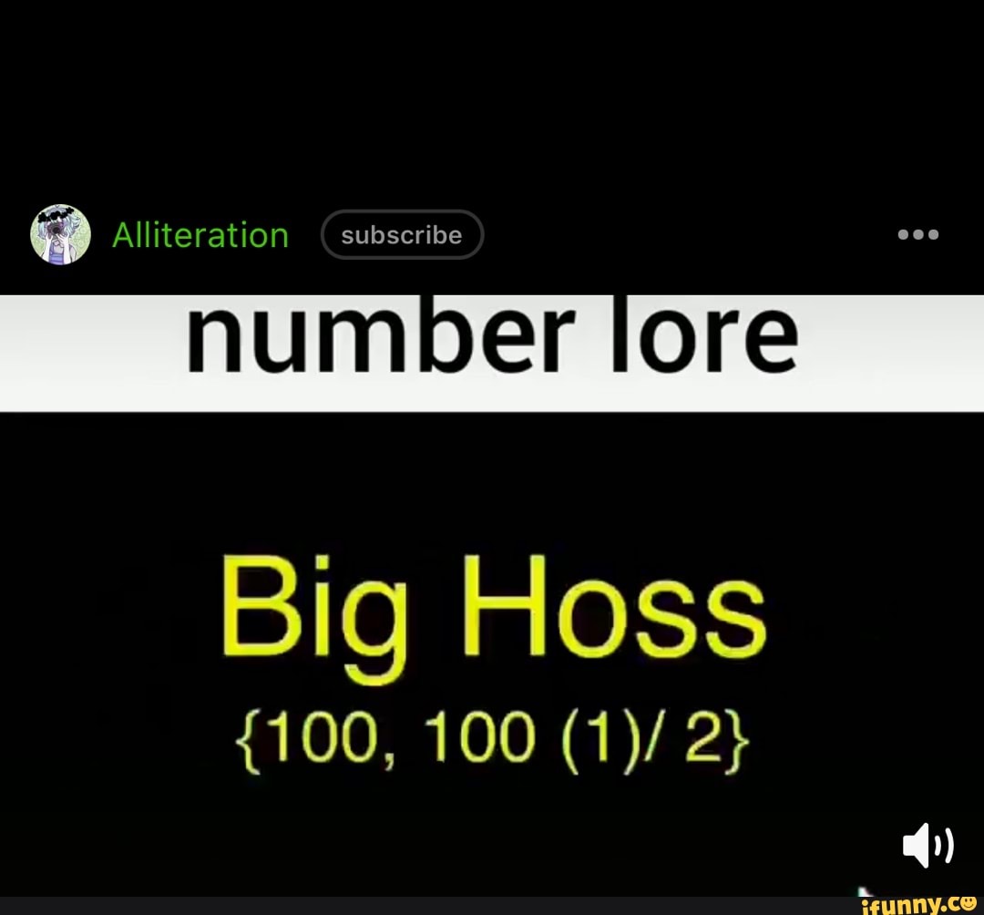 Alliteration subscribe lore Big Hoss {100, 100 (1)/ 2} 4) - iFunny