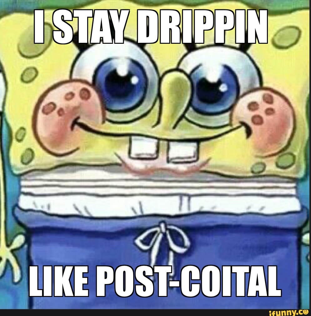 Drippin memes. Best Collection of funny Drippin pictures on iFunny