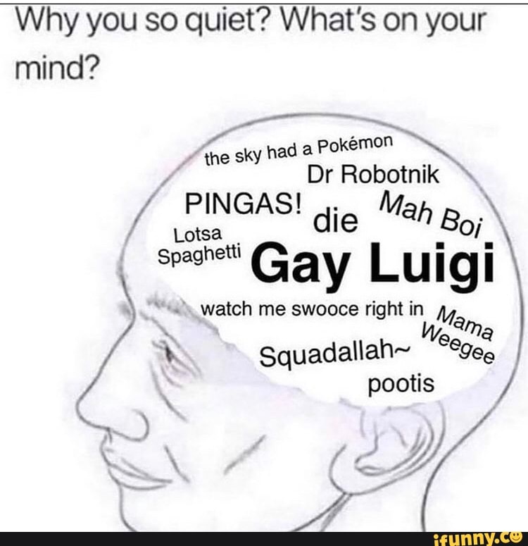 Why you so quiet? What's on your mind? Ave sky had pokemon Dr Robotnik ...