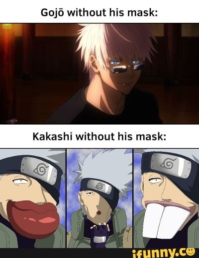 Gojo without his mask: Kakashi without his mask: - iFunny