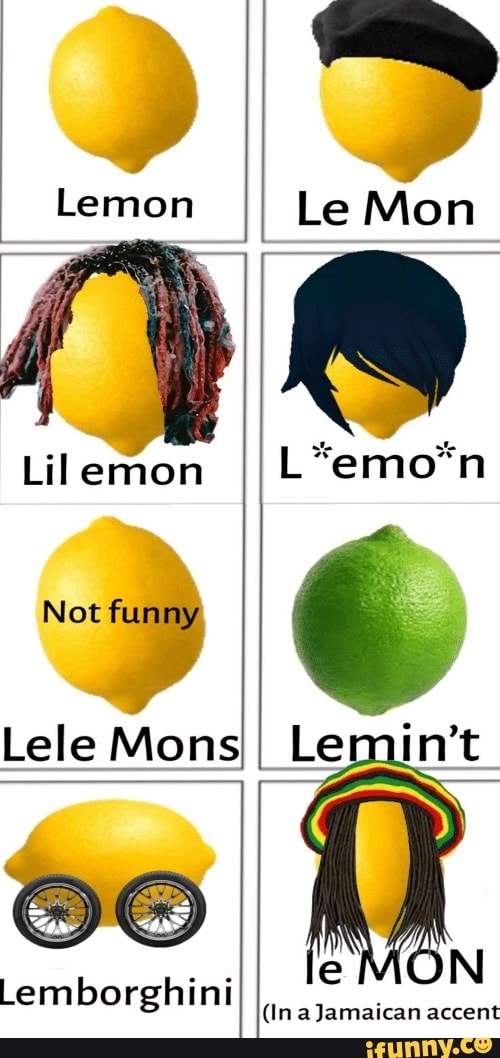 Lemon Lilemon IIL*emo*n Not funny Lele Mons Lemborghini (In a Jamaican ...