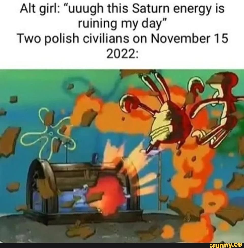 Alt girl: "uuugh this Saturn energy is ruining my day" Two polish civilians on November 15 2022 ...