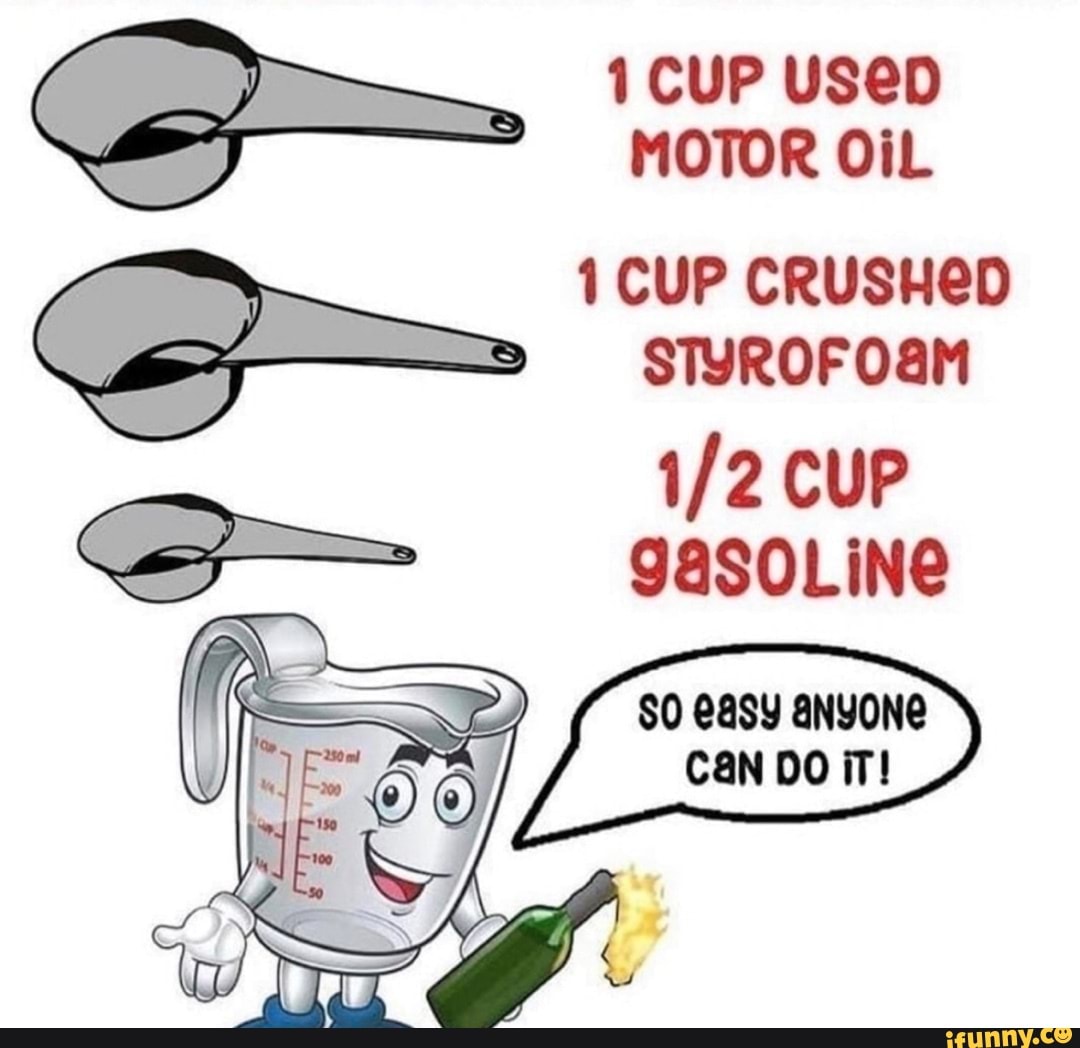 1 CUP USeD MOTOR OiL 1 CUP CRUSHeD STYROFOaM CuP GasOLine SS Easy CaN