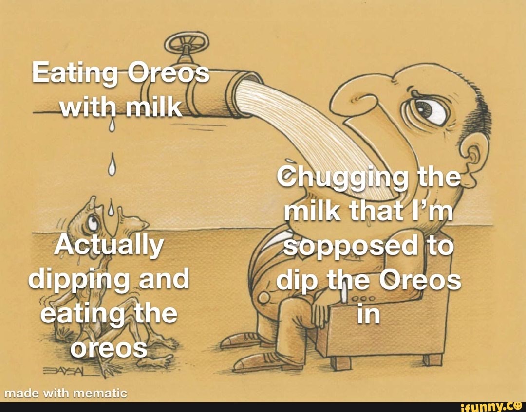 Eating Oreos with milk Chugging the milk that I'm Actually "sopposed to ...