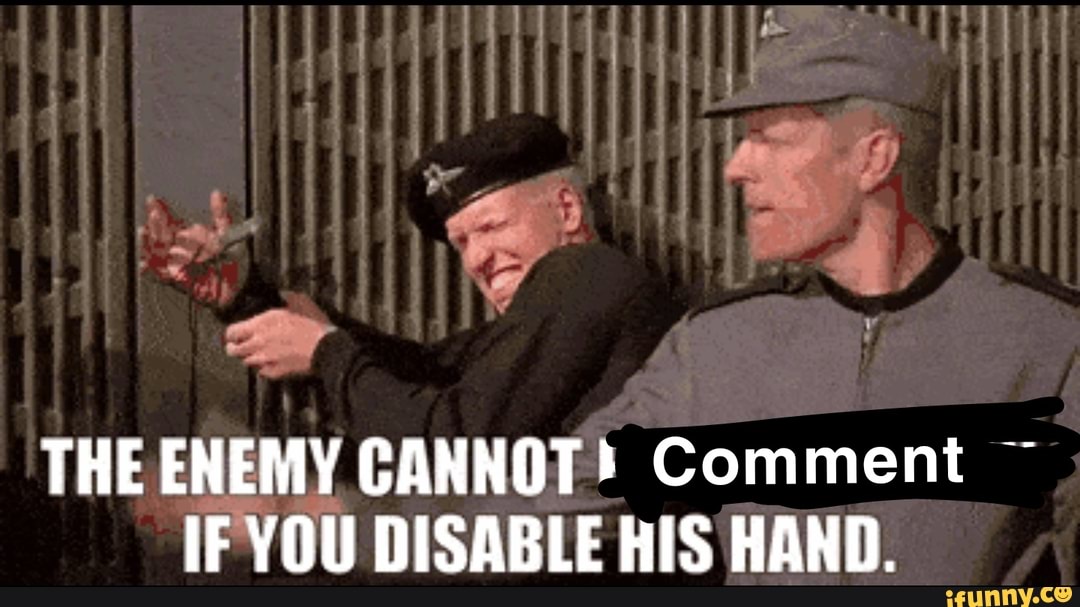 THEENEMY CANNOT) Comment IF YOU DISABLE HIS HAND. - iFunny