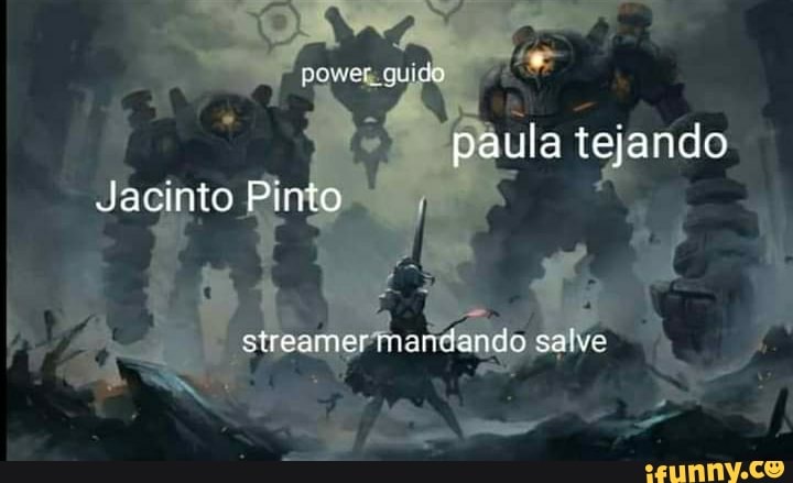Paula tejando Jacinto Pinto streamer mandando salve - iFunny