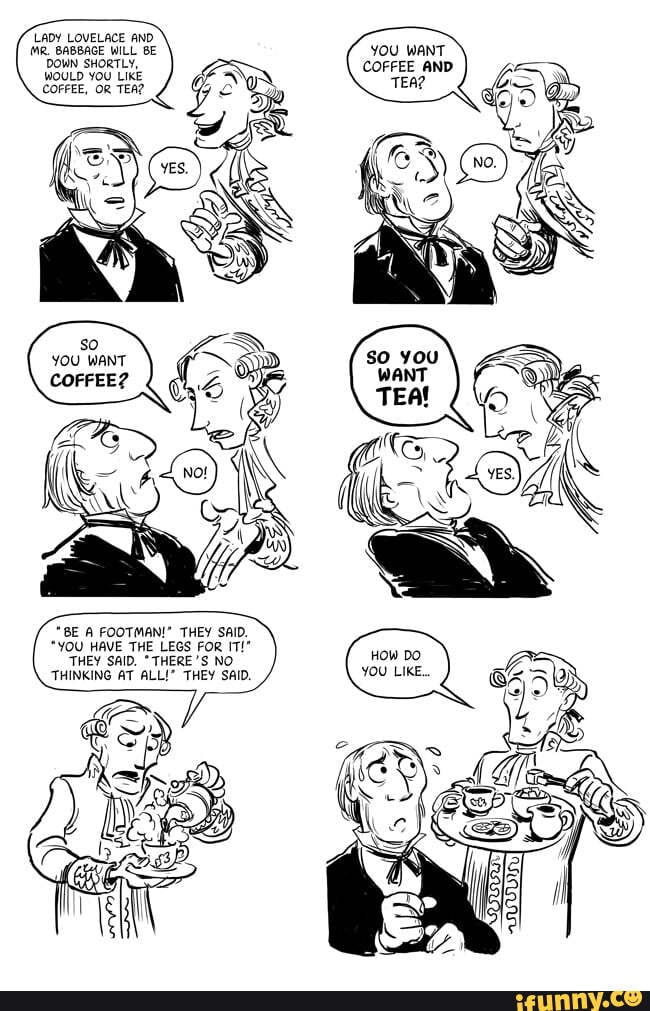 (MR. BABBAGE WILL BE YOU WANT COFFEE, OR TEA? AS coFFEE aND ) COFFEE ...