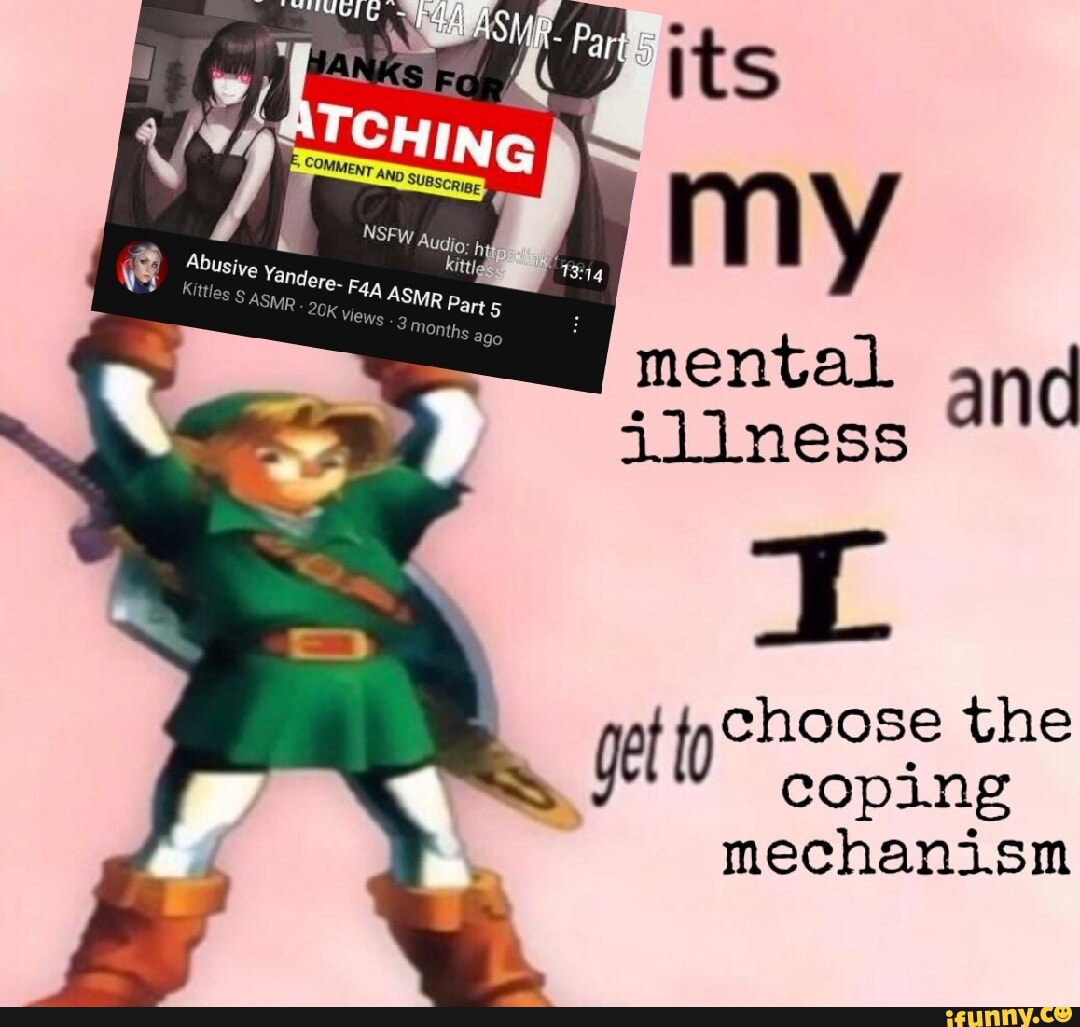 Al my mental iliness and choose the gel coping mechanism - iFunny
