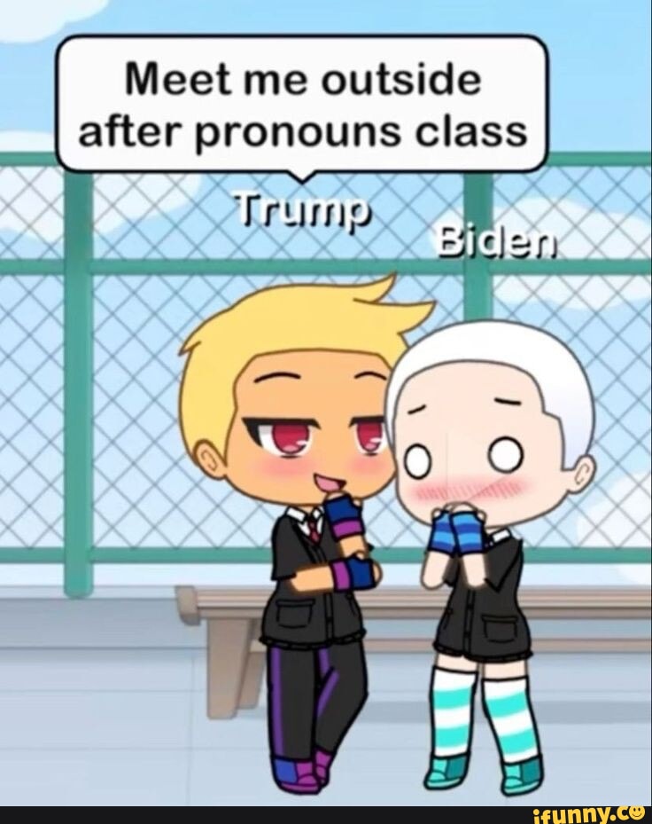 Meet me outside after pronouns class II Trump - iFunny