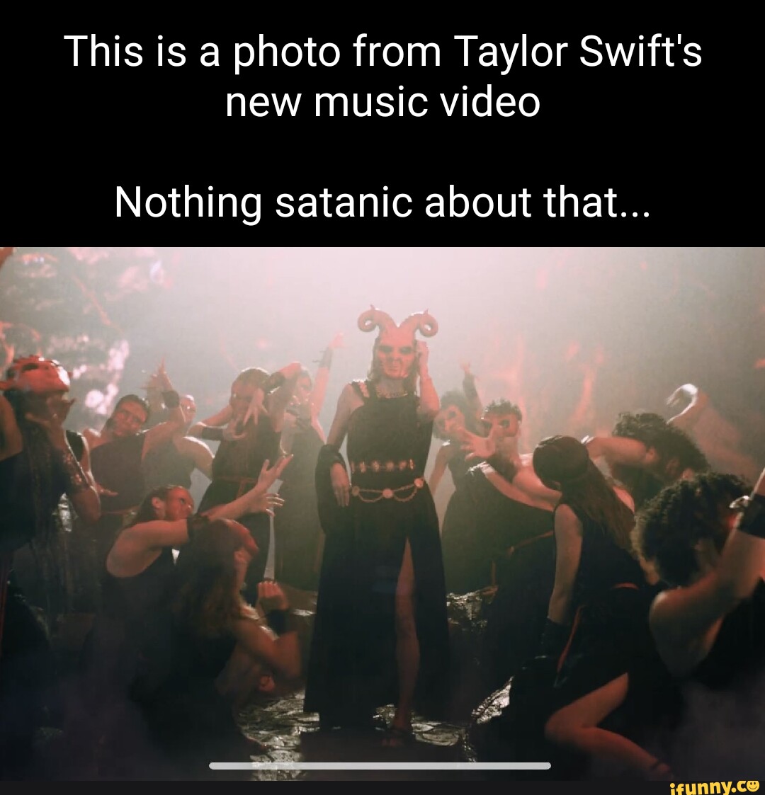 This is a photo from Taylor Swift's new music video Nothing satanic ...