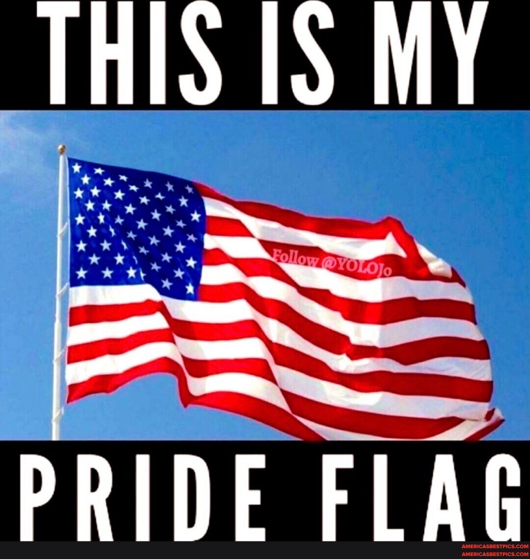 MY PRIDE FLAG - America’s best pics and videos