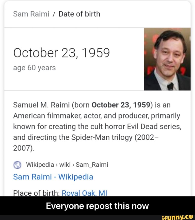 Sam Raimi / Date of birth October 23, 1959 age 60 years Samuel M, Raimi ...