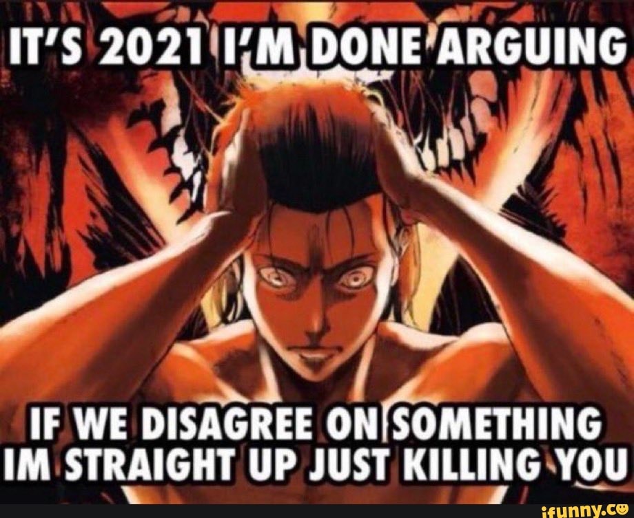 IT'S 2021 I'M DONE ARGUING il) IF WE DISAGREE ON SOMETHING IM STRAIGHT ...