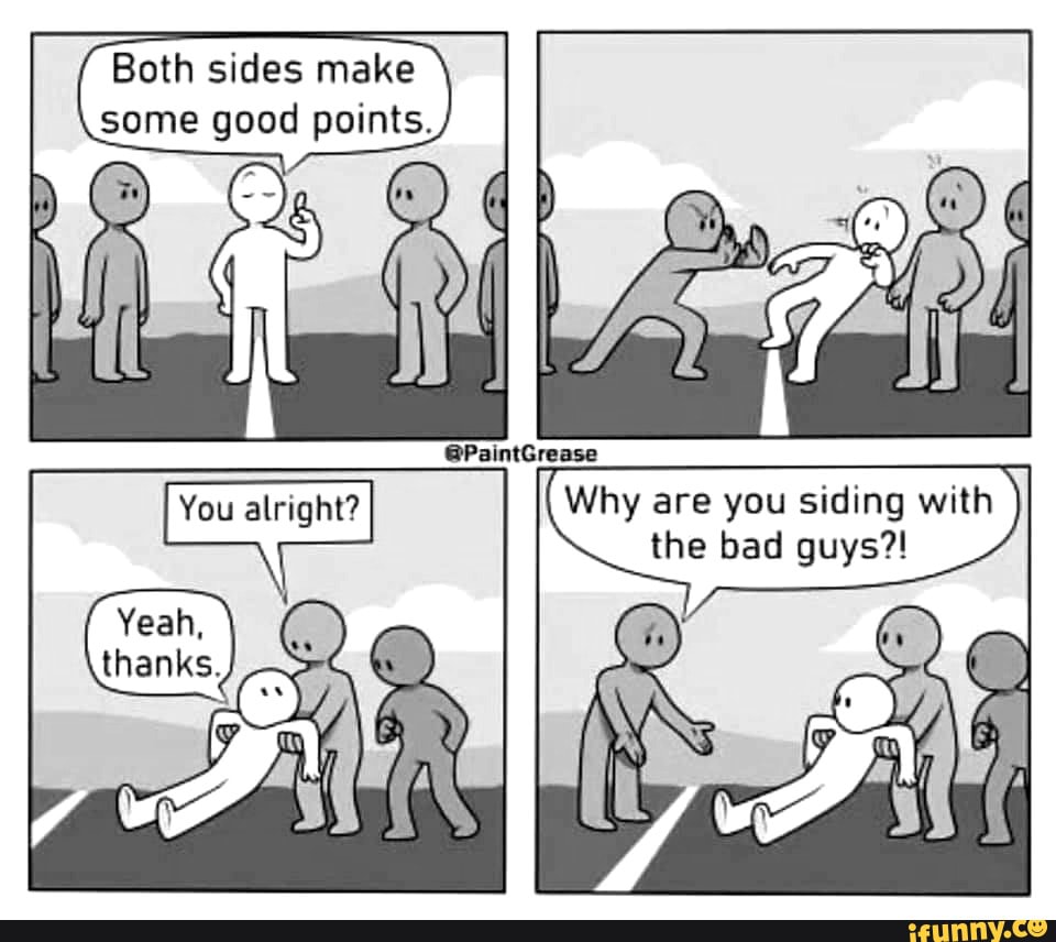 Both sides make some good points. Why are you siding with the bad guys ...