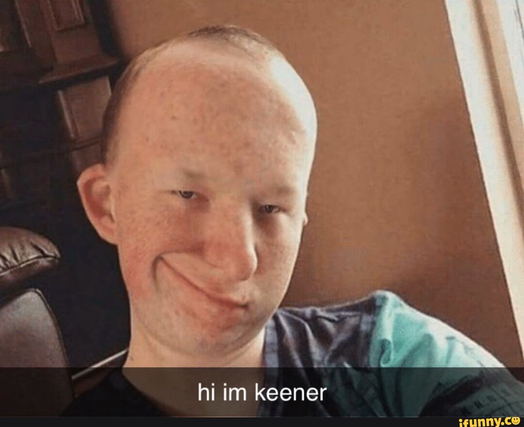 Keener memes. Best Collection of funny Keener pictures on iFunny