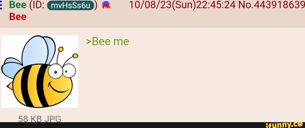 Bee (ID: No.443918639 Bee >Bee me 58 KB IPG - iFunny