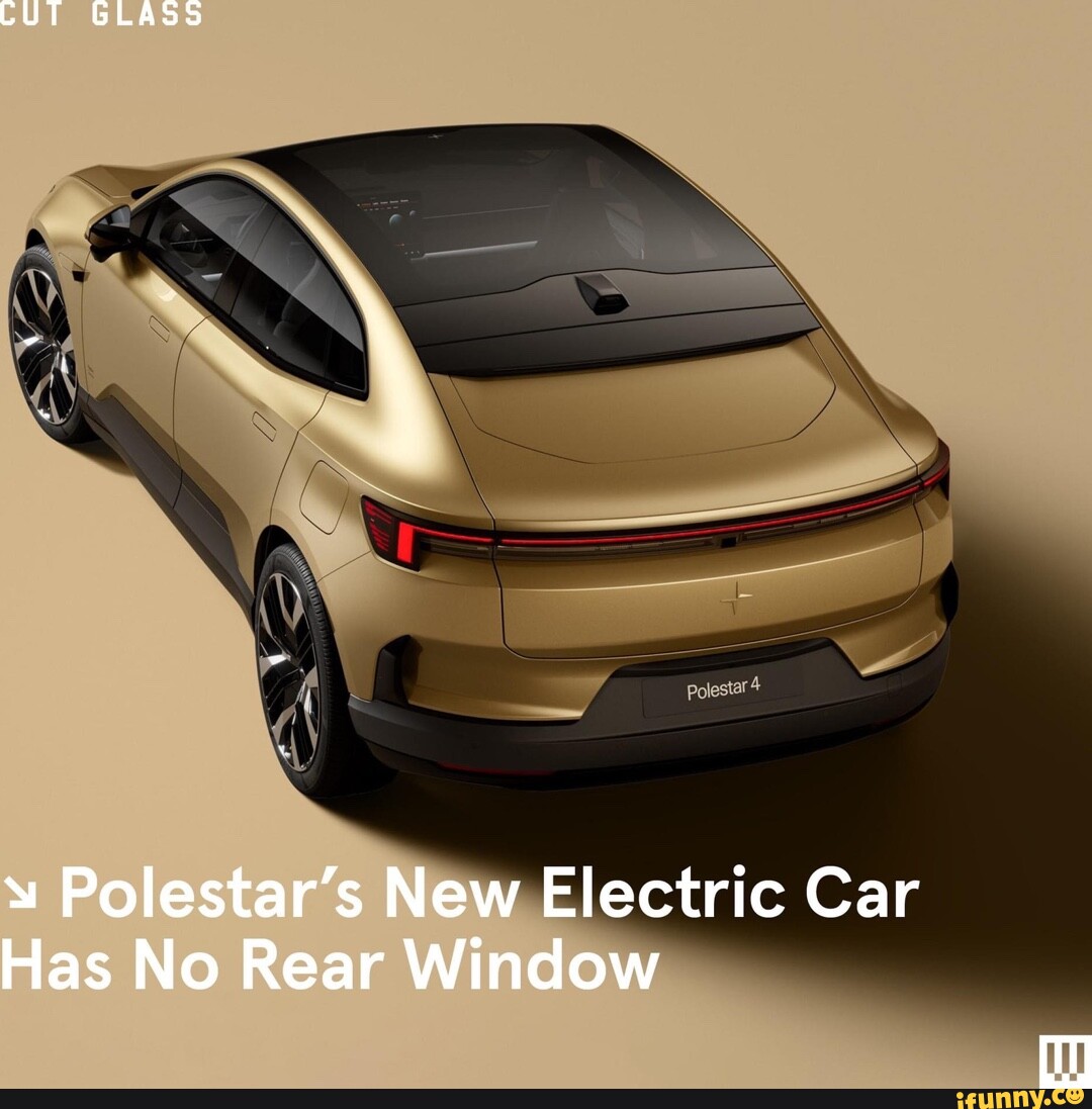 CUT GLASS Polestar's New Electric Car Has No Rear Window - iFunny