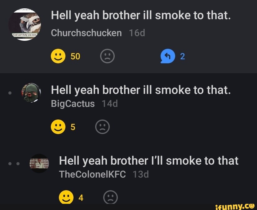 Hell yeah brother ill smoke to that. 50 Churchschucken Hell yeah ...