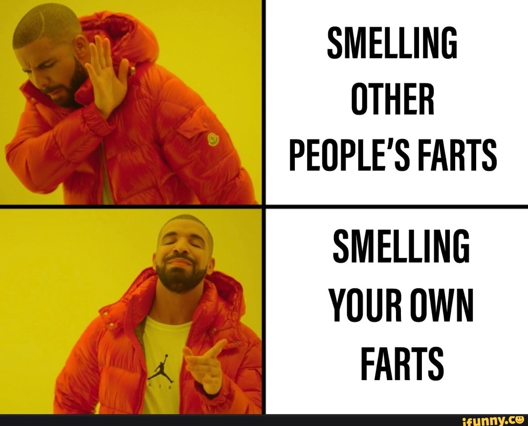 Smelling Other People S Farts Smelling Your Own Farts Ifunny