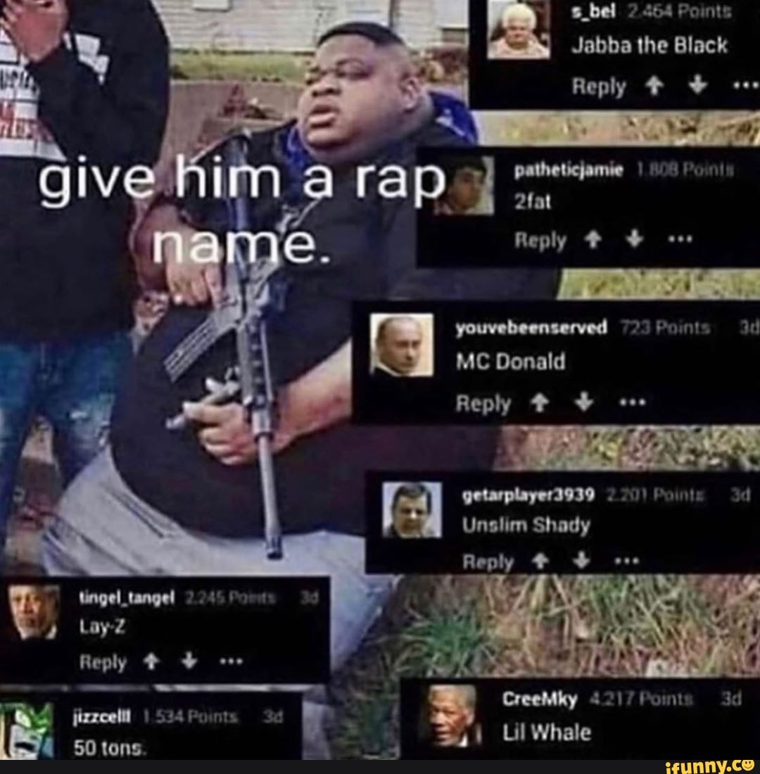 S_bel 454 Points Jabba the Black Reply rap 2fat Reply getarplayer3939 ...