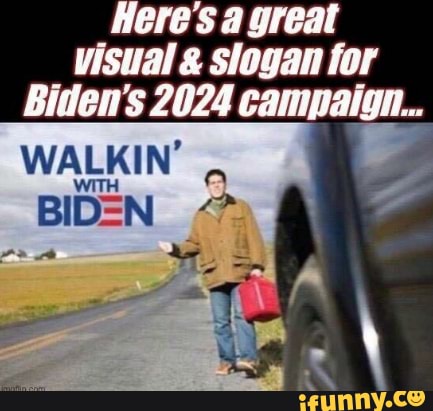 Here's a great visual & slogan for Biden's 2024 campaign... WALKI N ...