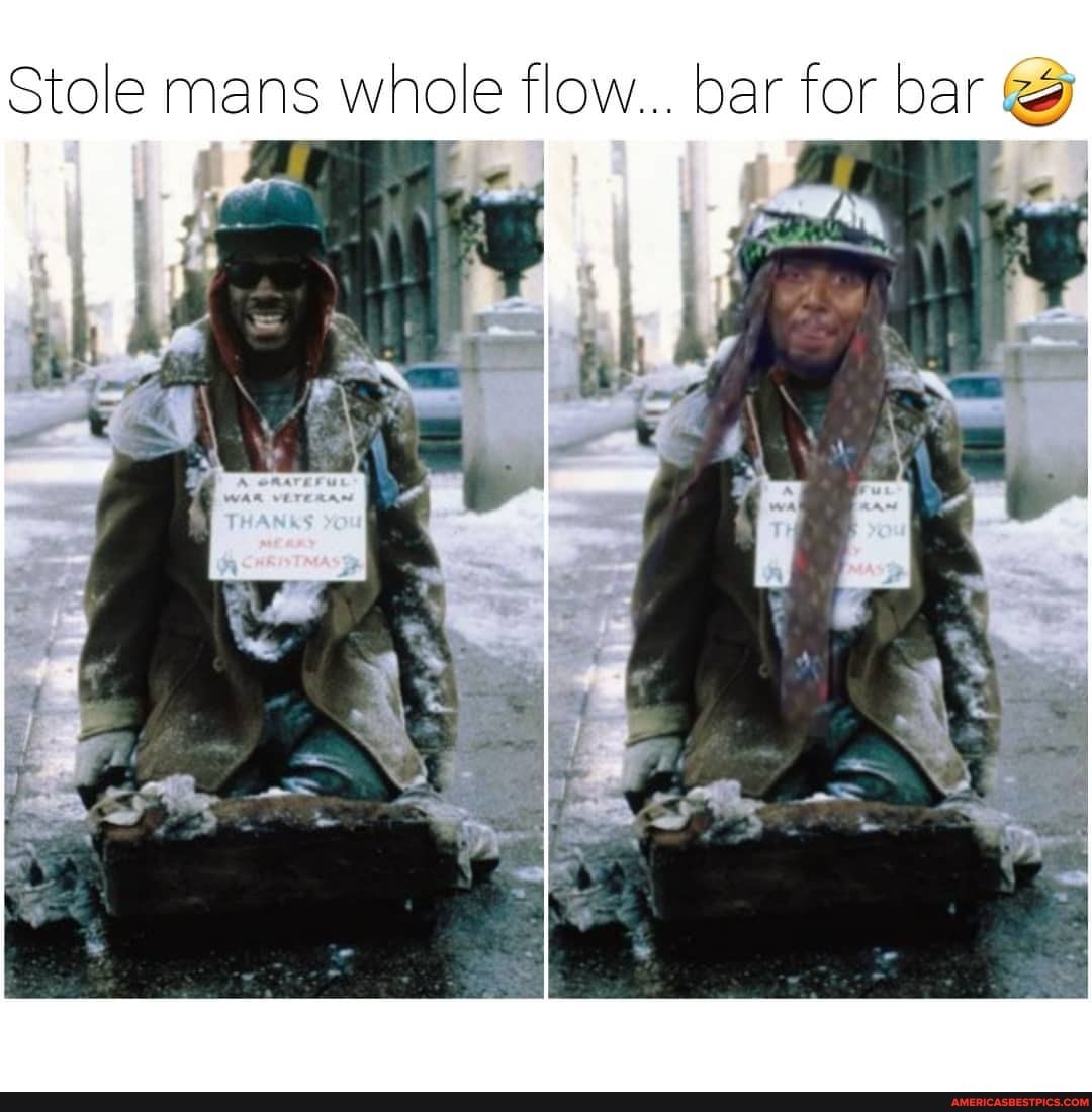 Stole mans whole flow... bar for bar PP we - America’s best pics and videos