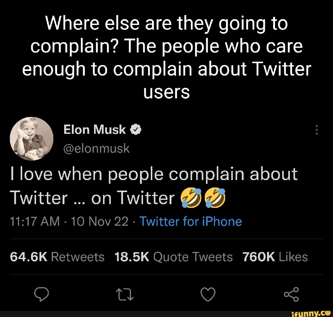 Where else are they going to complain? The people who care enough to ...