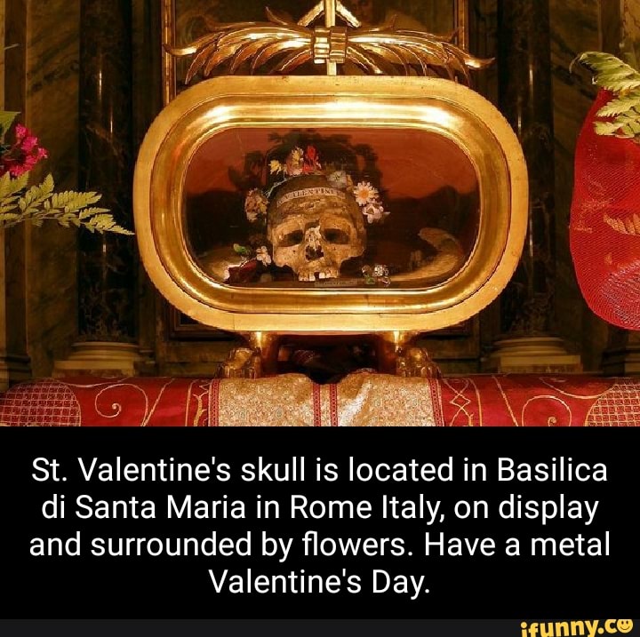 Ss St. Valentine's skull is located in Basilica di Santa Maria in Rome ...