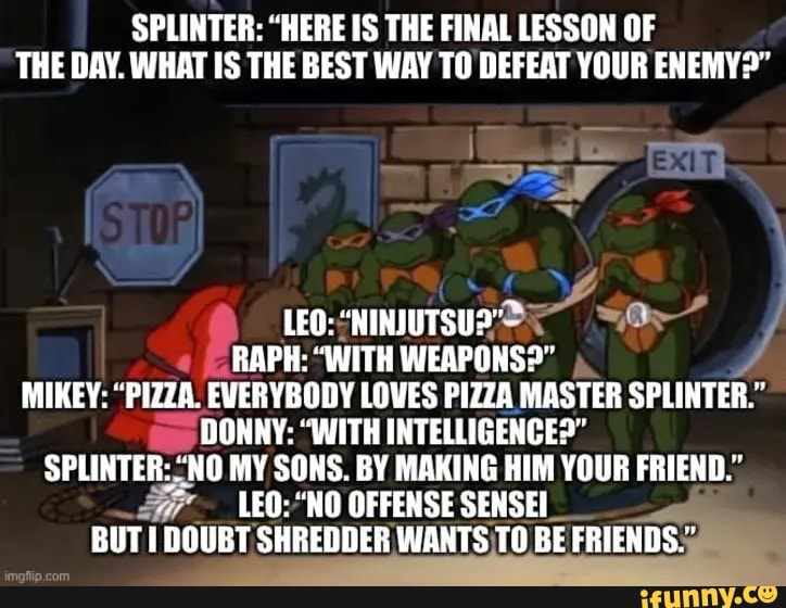 SPLINTER: "HERE IS THE FINAL LESSON OF THE DAY. WHAT IS THE BEST WAY TO ...