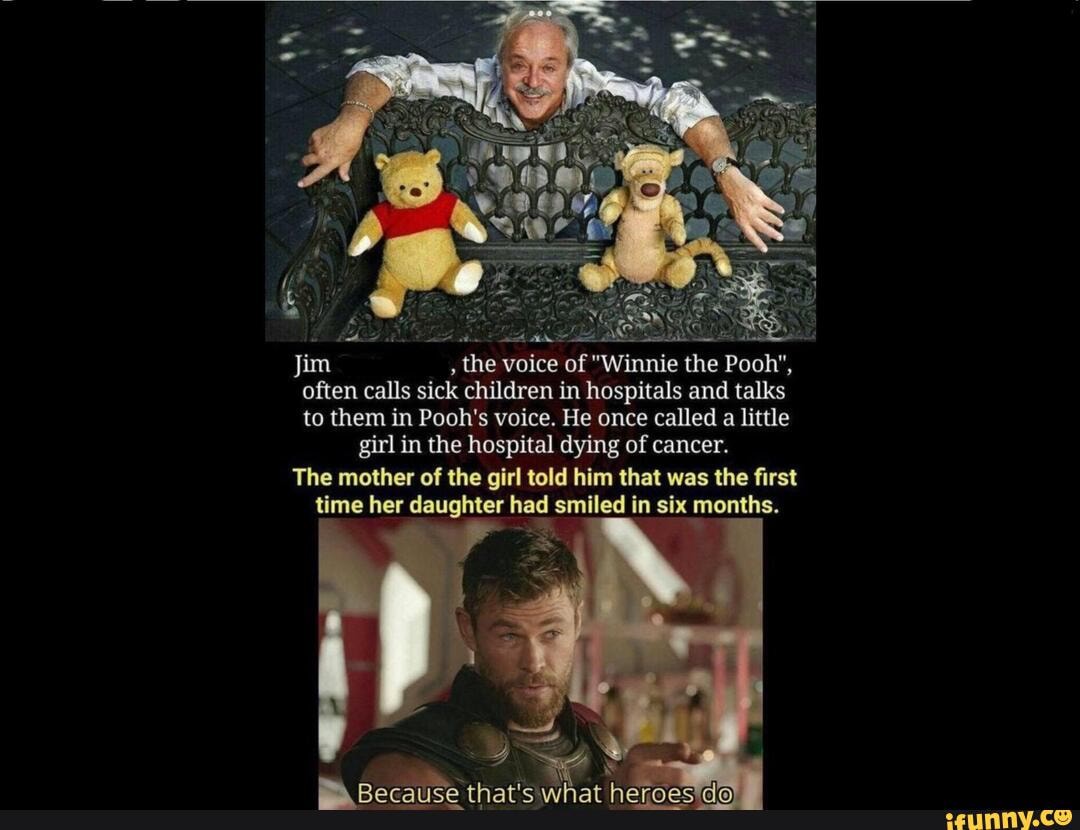 Jim , the voice of "Winnie the Pooh", often calls sick children in ...