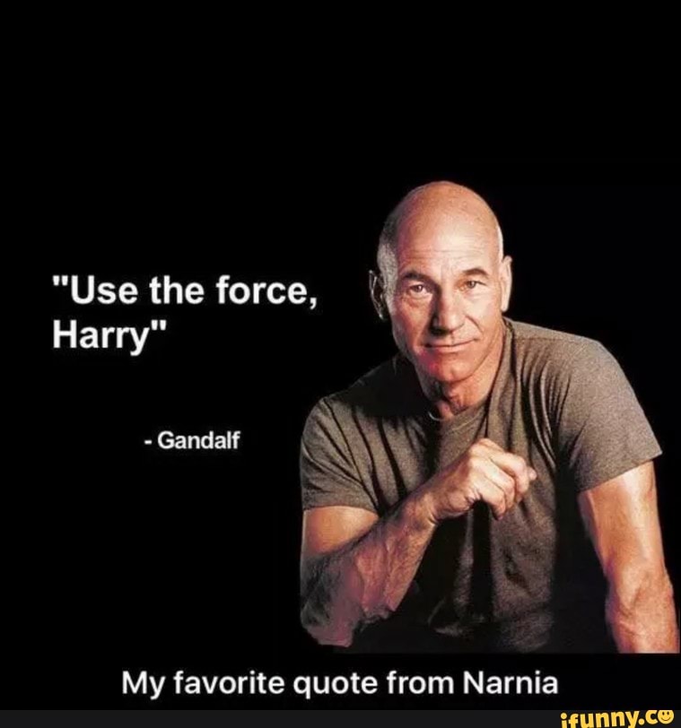 "Use the force, Harry" Gandalf SS My favorite quote from Narnia - iFunny