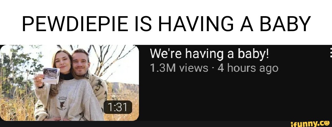 PEWDIEPIE IS HAVING A BABY We're having a baby! 1.3M views 4 hours ago ...