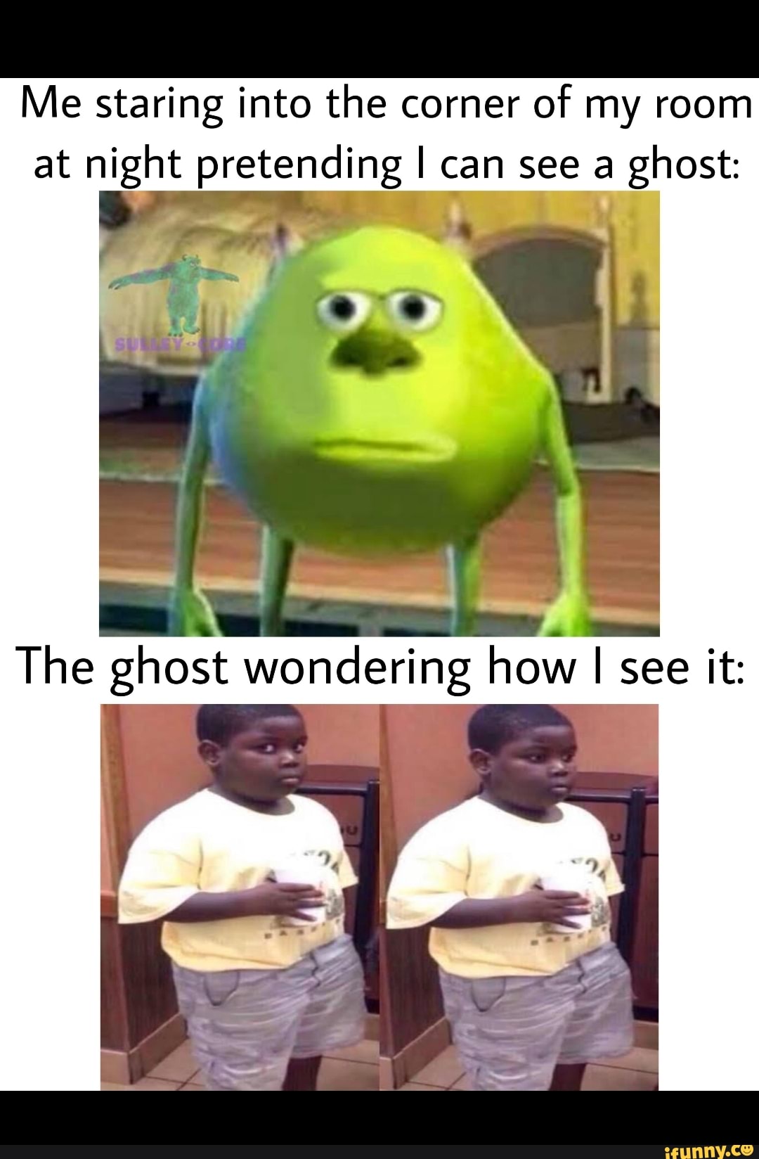 Me staring into the corner of my room at night pretending I can see a ...